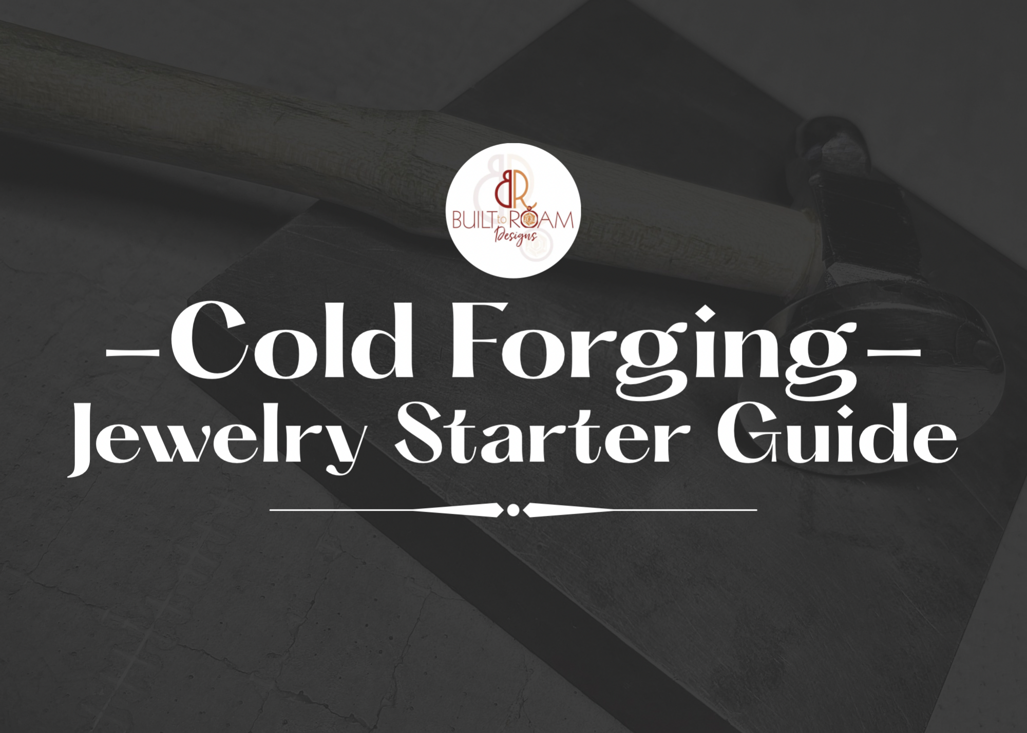 Free Cold Forged Jewelry Starter Guide by Built to Roam Designs